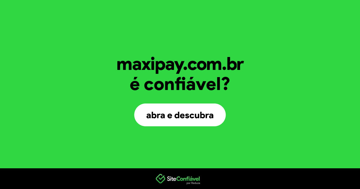 Maxipay.com.br é confiável? Maxipay é segura? | Site Confiável