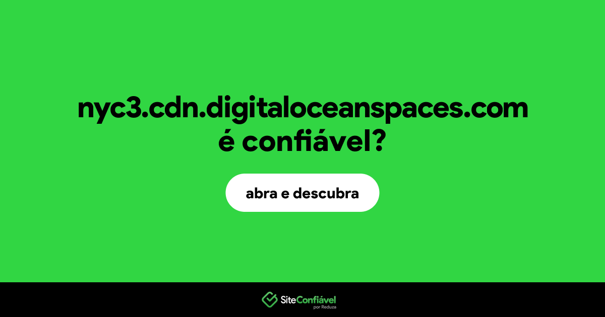 Nyc3.cdn.digitaloceanspaces.com é confiável? Nyc3cdndigitaloceanspaces é segura? | Site Confiável